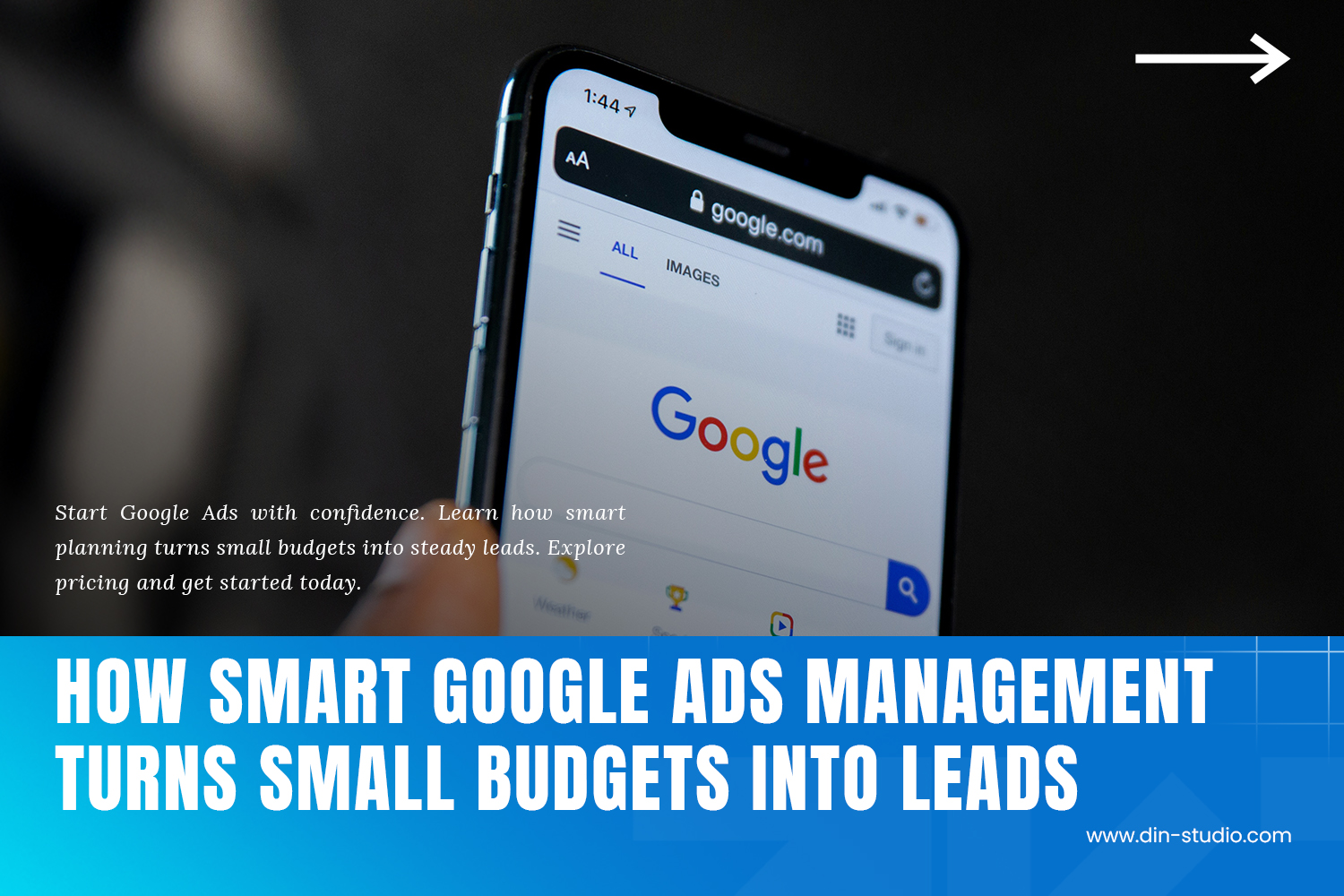 How Smart Google Ads Management Turns Small Budgets Into Leads - Din Studio